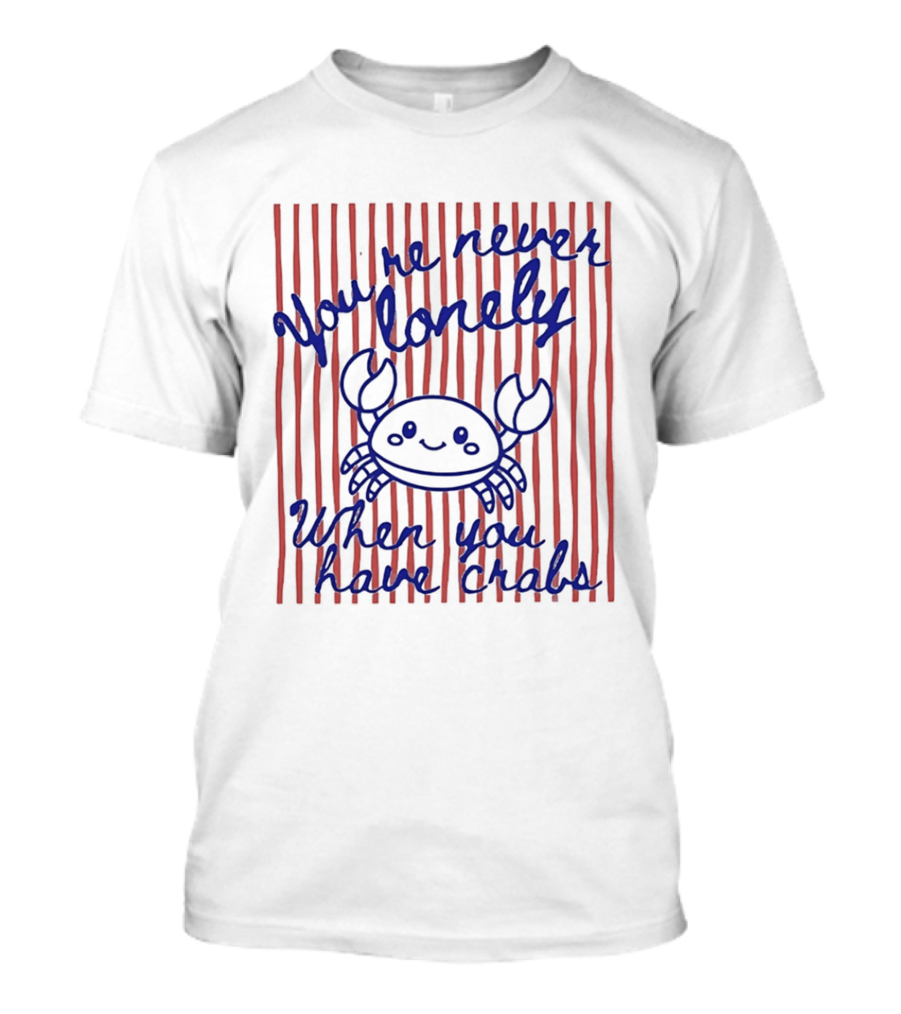 You're Never Lonely When You Have Crabs Cute Smiling Crab T-Shirt