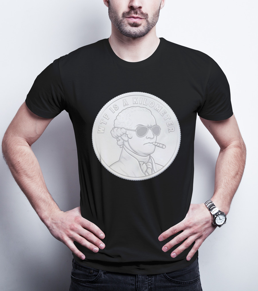 WTF Is A Kilometer George Washington Coin With Cigar And Sunglasses T-Shirt