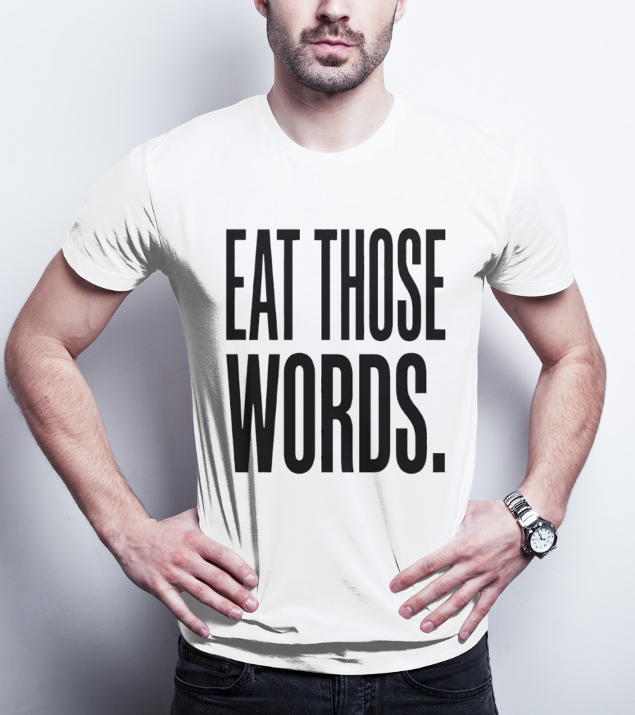 Eat Those Words T-Shirt