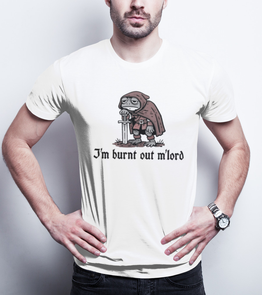I'm Burnt Out M'lord Knight In Red Cloak Resting On Sword T-Shirt
