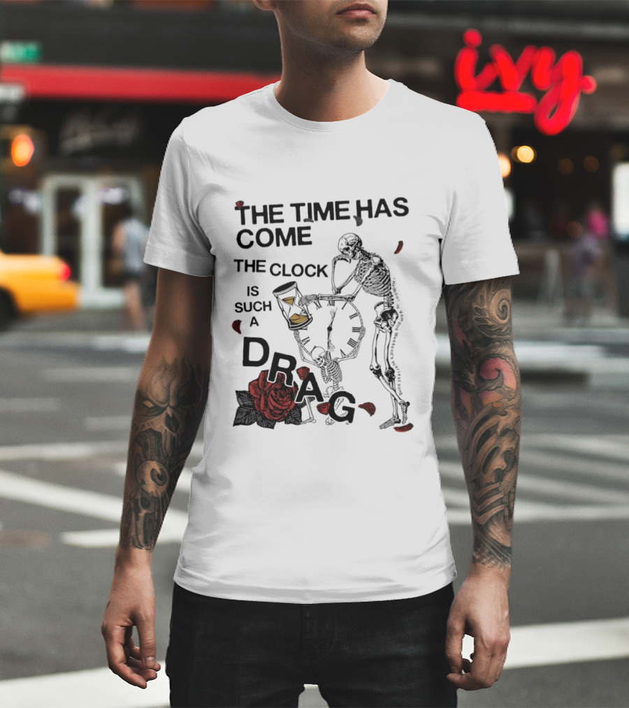 Skeleton Rose The Time Has Come Is Such A Drag T-Shirt