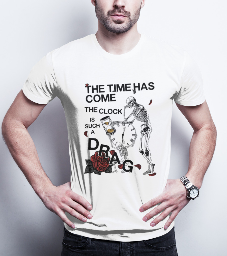 Skeleton Rose The Time Has Come Is Such A Drag T-Shirt