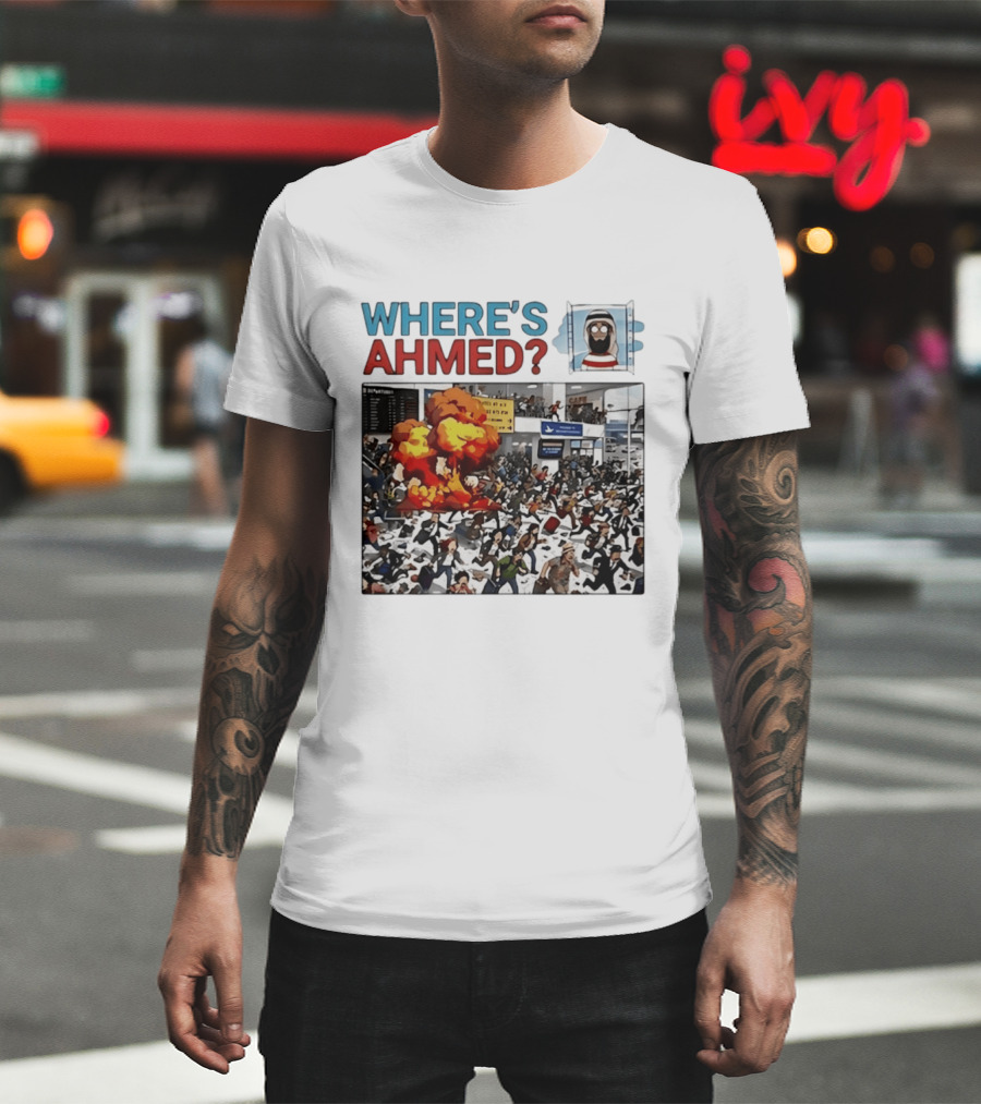 Where's Ahmed Satire Dark Humor Explosion And Crowd Scene T-Shirt