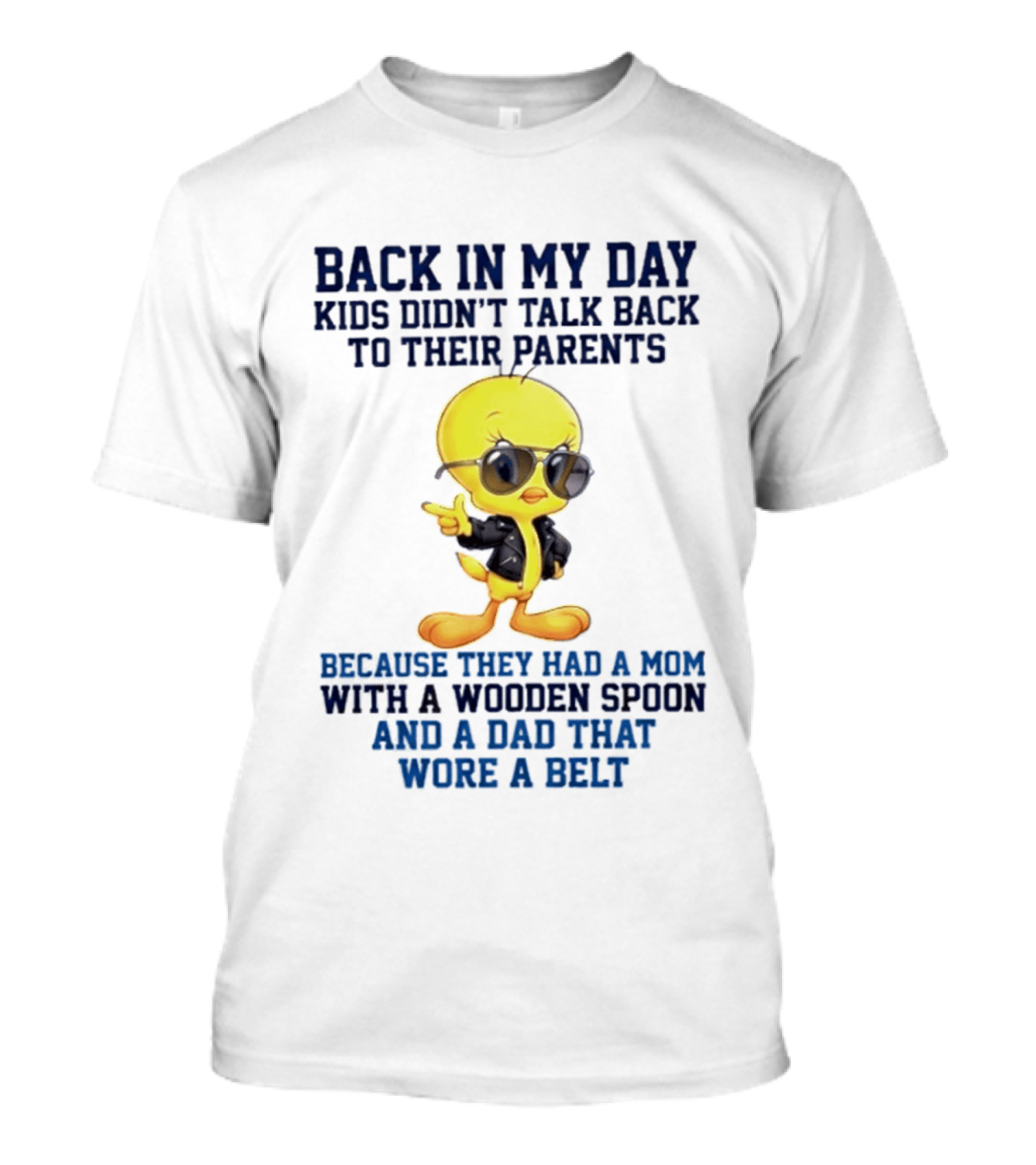 Back In My Day Kids Didn't Talk Back To Their Parents Because They Had A Mom With A Wooden Spoon And A Dad That Wore A Belt T-Shirt