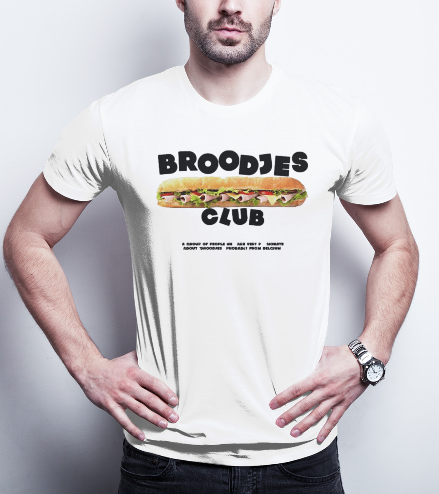 Broodjes Club Belgium Sandwich A Group Of Friends Be One With Others Around Broodjes Straight From Belgium T-Shirt