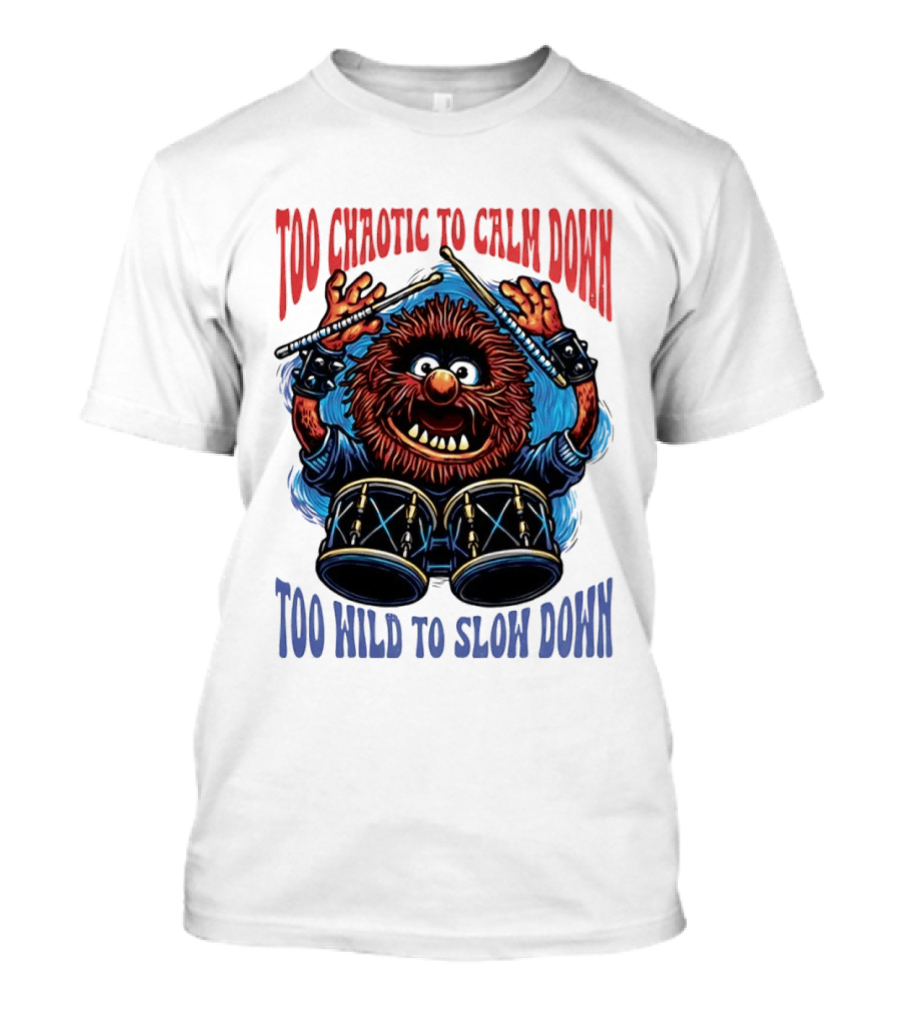 Too Chaotic To Calm Down Too Wild To Slow Down Drummer Creature Sticks T-Shirt