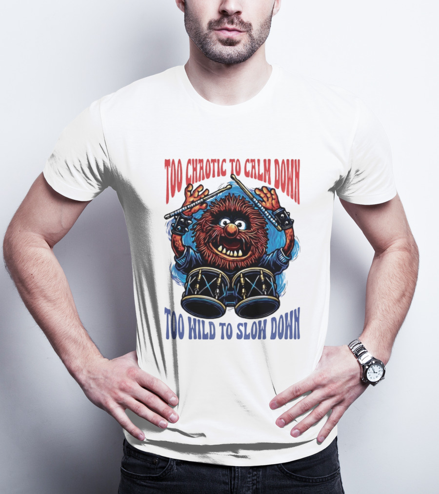 Too Chaotic To Calm Down Too Wild To Slow Down Drummer Creature Sticks T-Shirt