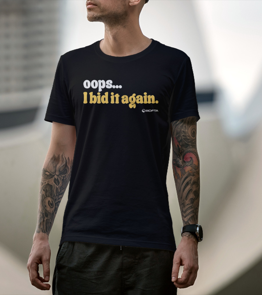 Oops I Bid It Again Internet Auction Oopta T-Shirt