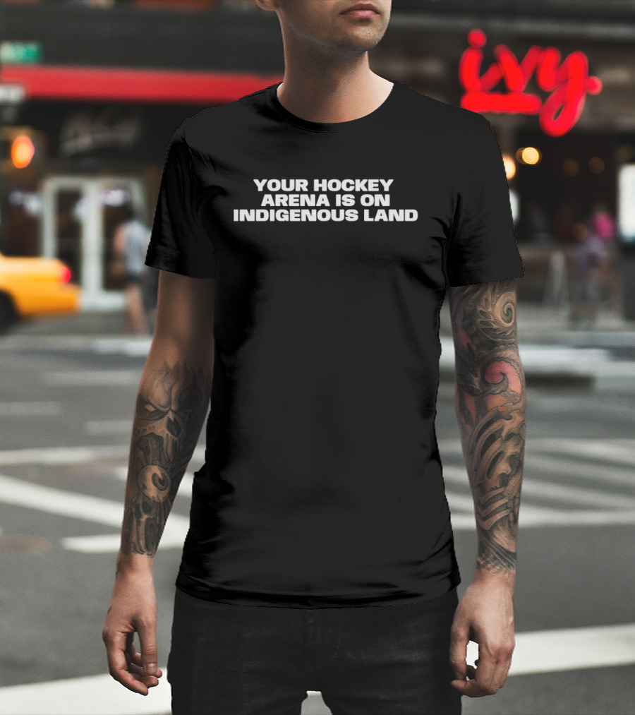 Your Hockey Arena Is On Indigenous Land T-Shirt