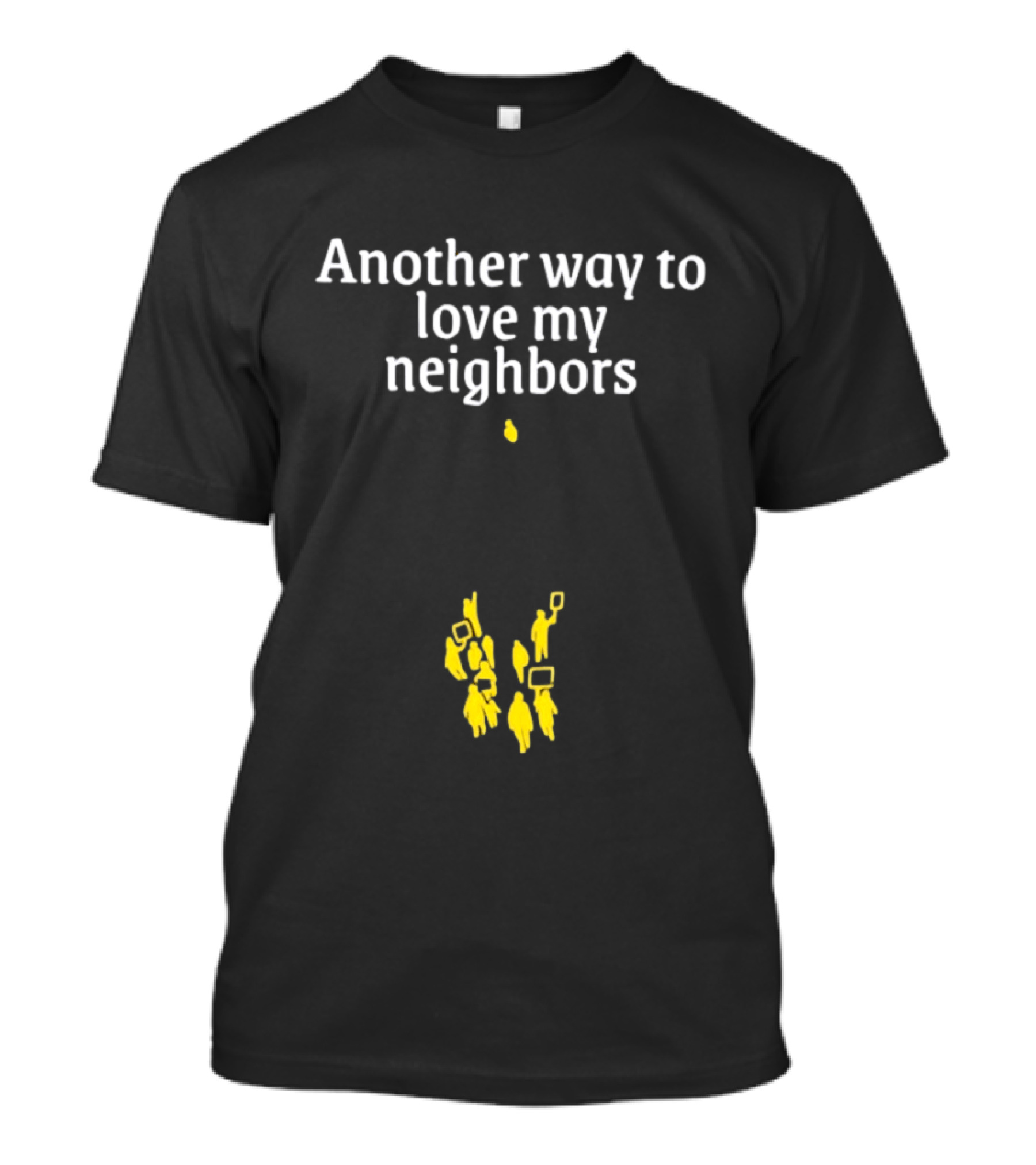 Another Way To Love My Neighbors Yellow Figures T-Shirt
