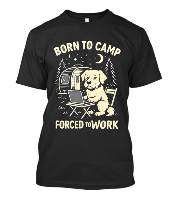 Born To Camp Forced To Work Cartoon Dog With Laptop And Camper Scene T-Shirt
