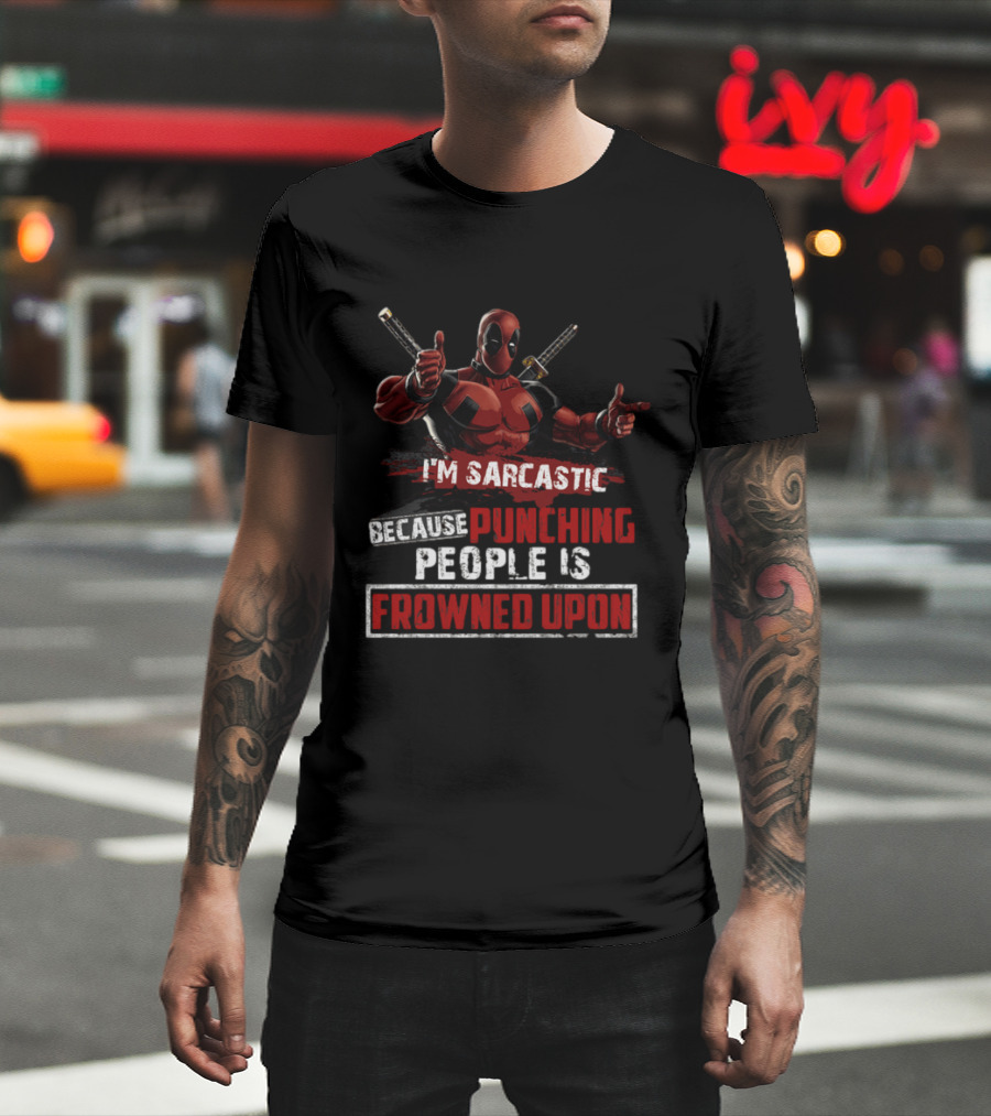 I'm Sarcastic Because Punching People Is Frowned Upon Deadpool T-Shirt