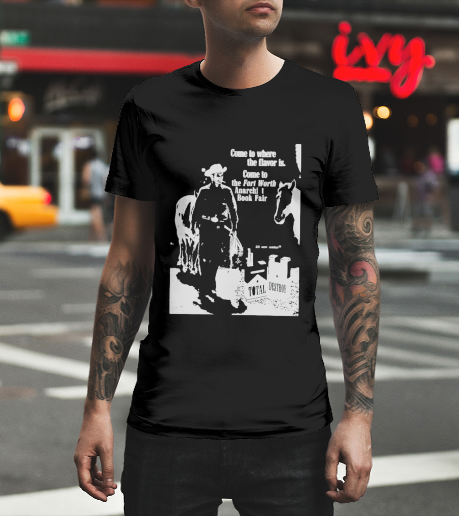 Come To Where The Flavor Is Fort Worth Anarchist Book Fair Total Destroy T-Shirt