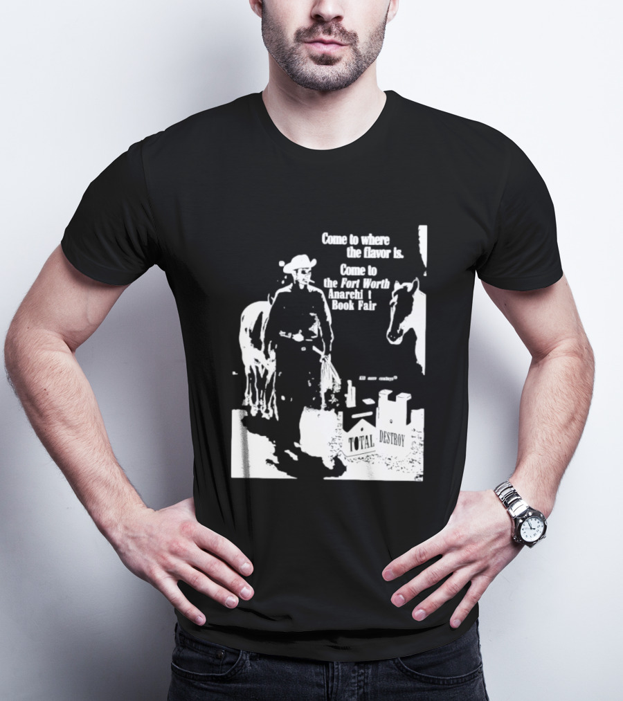 Come To Where The Flavor Is Fort Worth Anarchist Book Fair Total Destroy T-Shirt