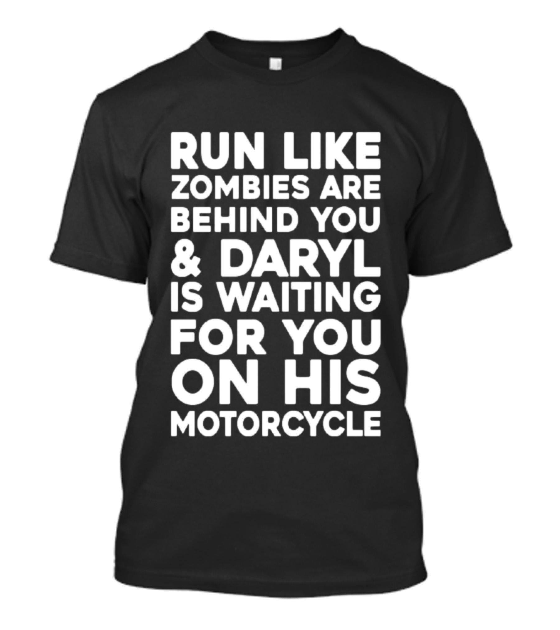 Run Like Zombies Are Behind You Daryl Is Waiting For You On His Motorcycle T-Shirt