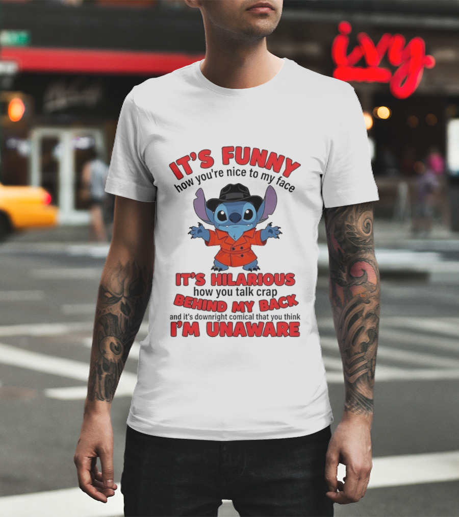 It's Funny How You're Nice To My Face It's Hilarious Behind My Back Stitch T-Shirt