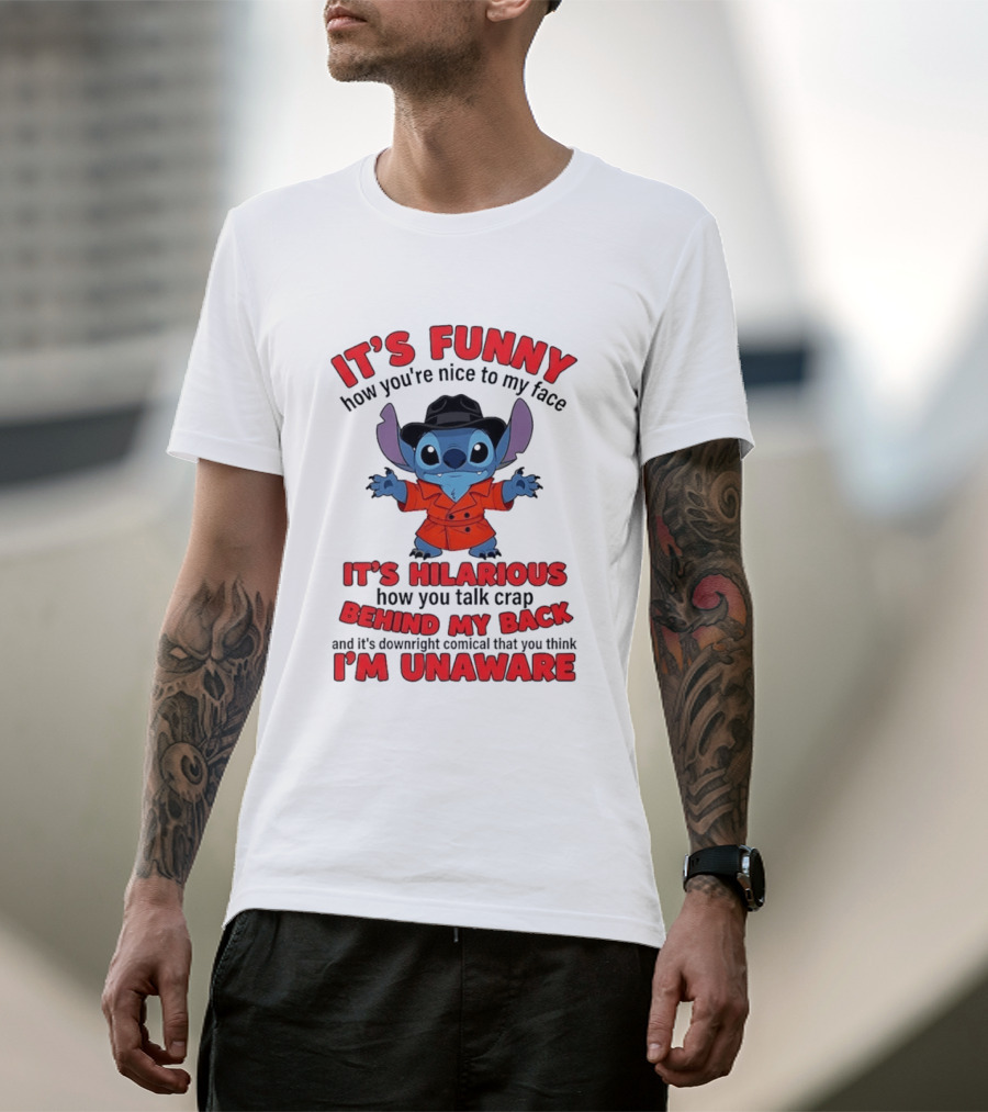 It's Funny How You're Nice To My Face It's Hilarious Behind My Back Stitch T-Shirt