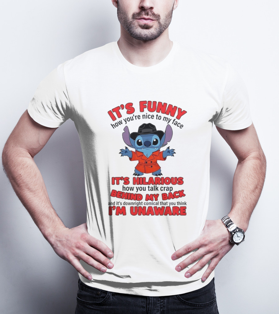 It's Funny How You're Nice To My Face It's Hilarious Behind My Back Stitch T-Shirt