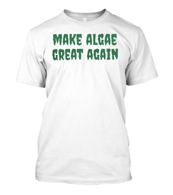 Make Algae Great Again Green T-Shirt