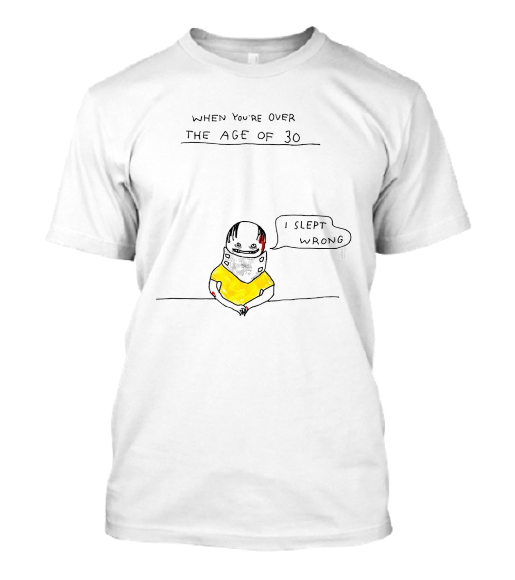 When You're Over The Age Of 30 I Slept Wrong T-Shirt