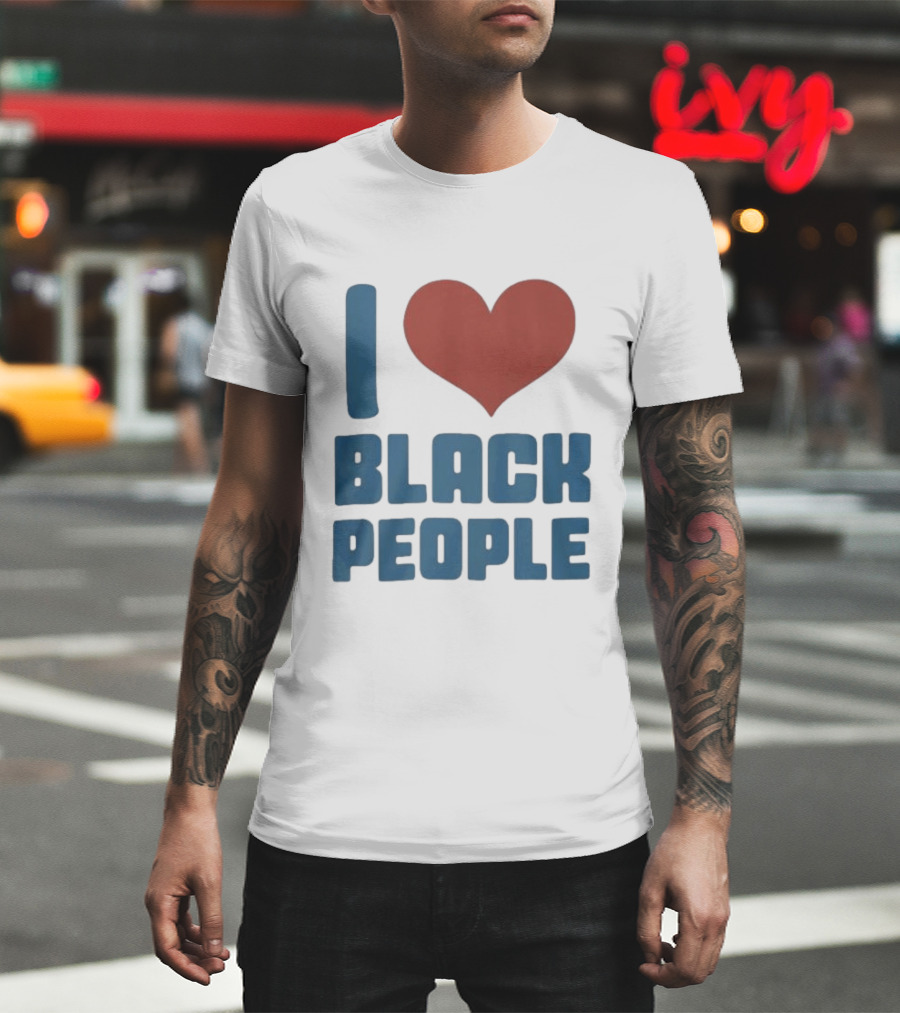 I Love Black People T-Shirt