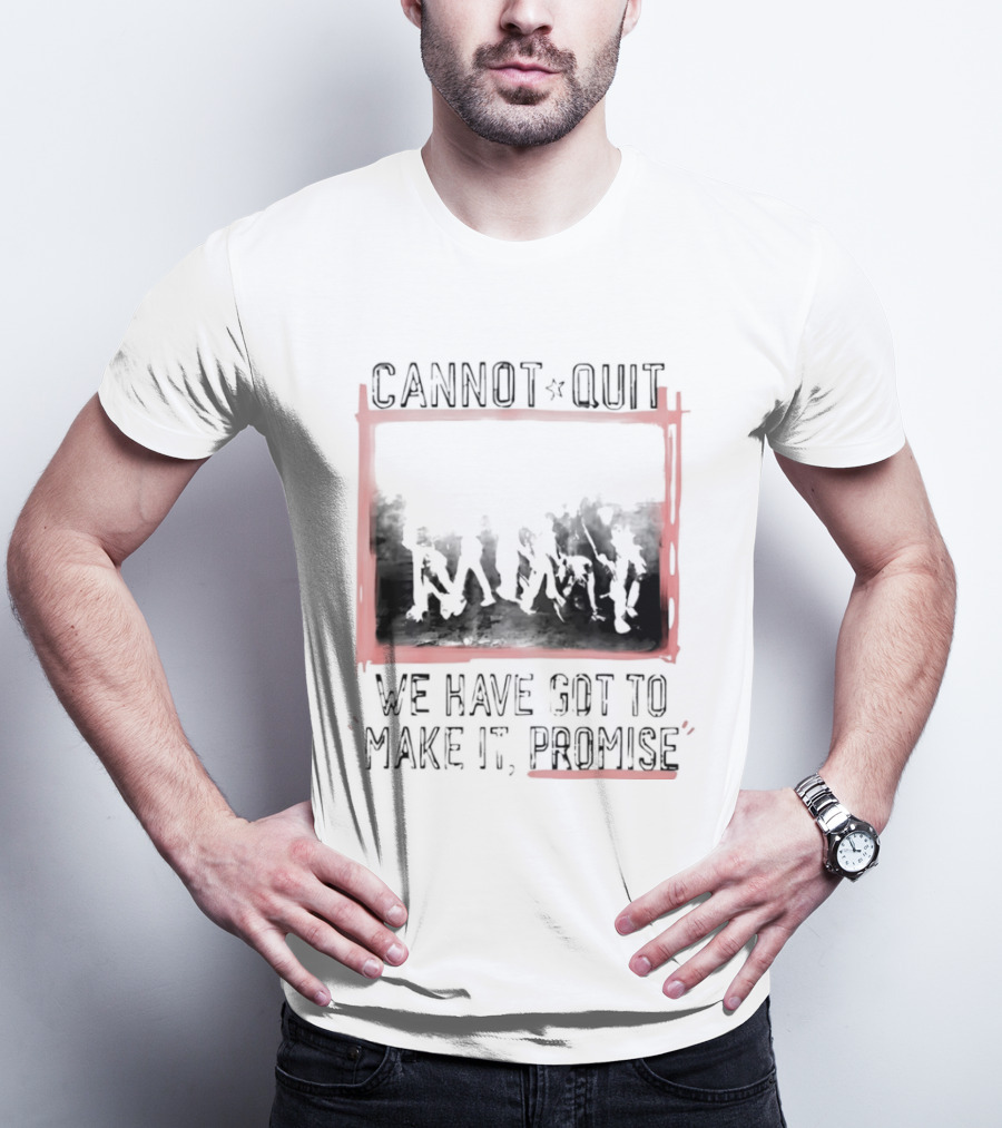 Cannot Quit We Have Got To Make It Promise Silhouette Motivation T-Shirt