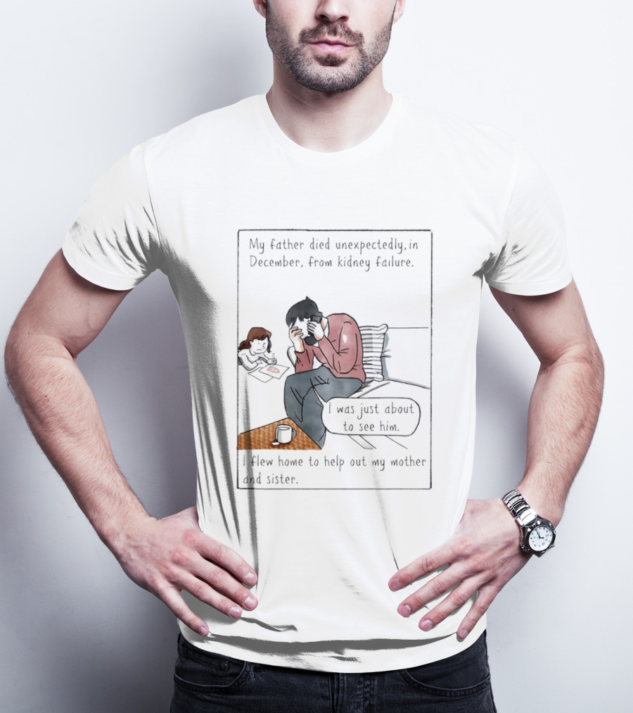 My Father Died Unexpectedly In December Form Kidney Failure T-Shirt