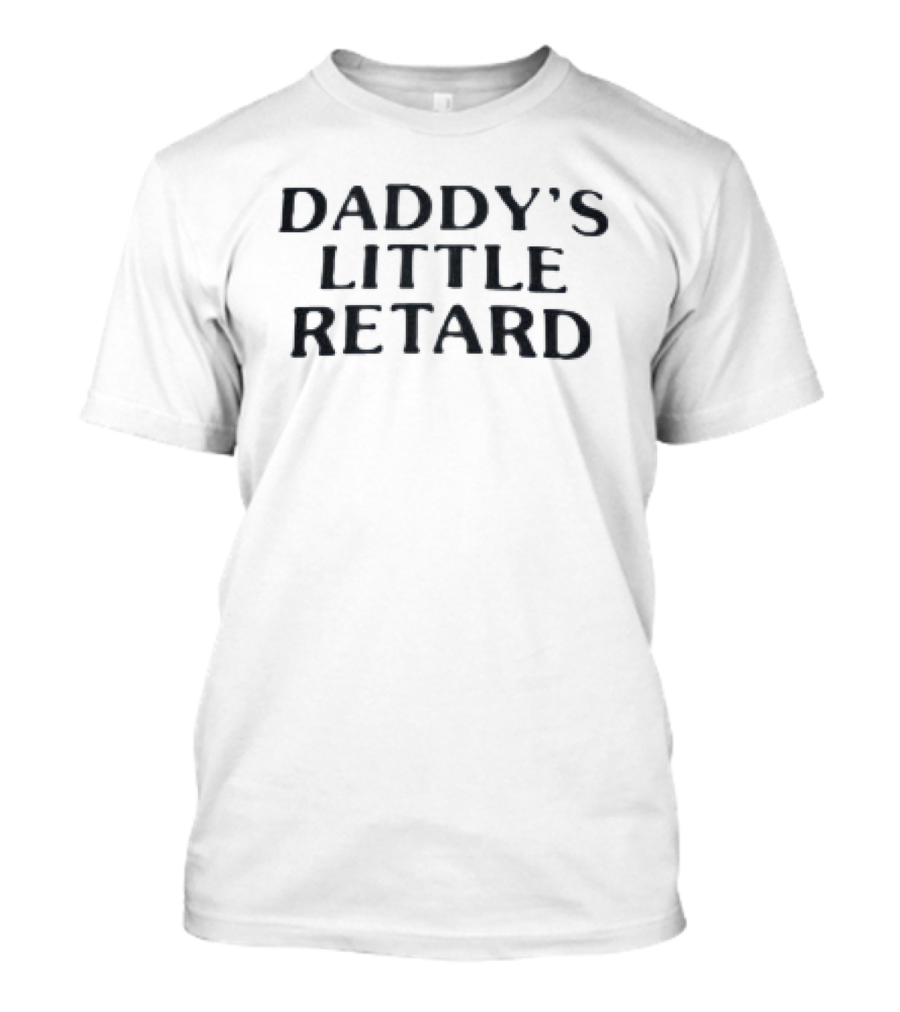 Daddy’s Little Retard T-Shirt