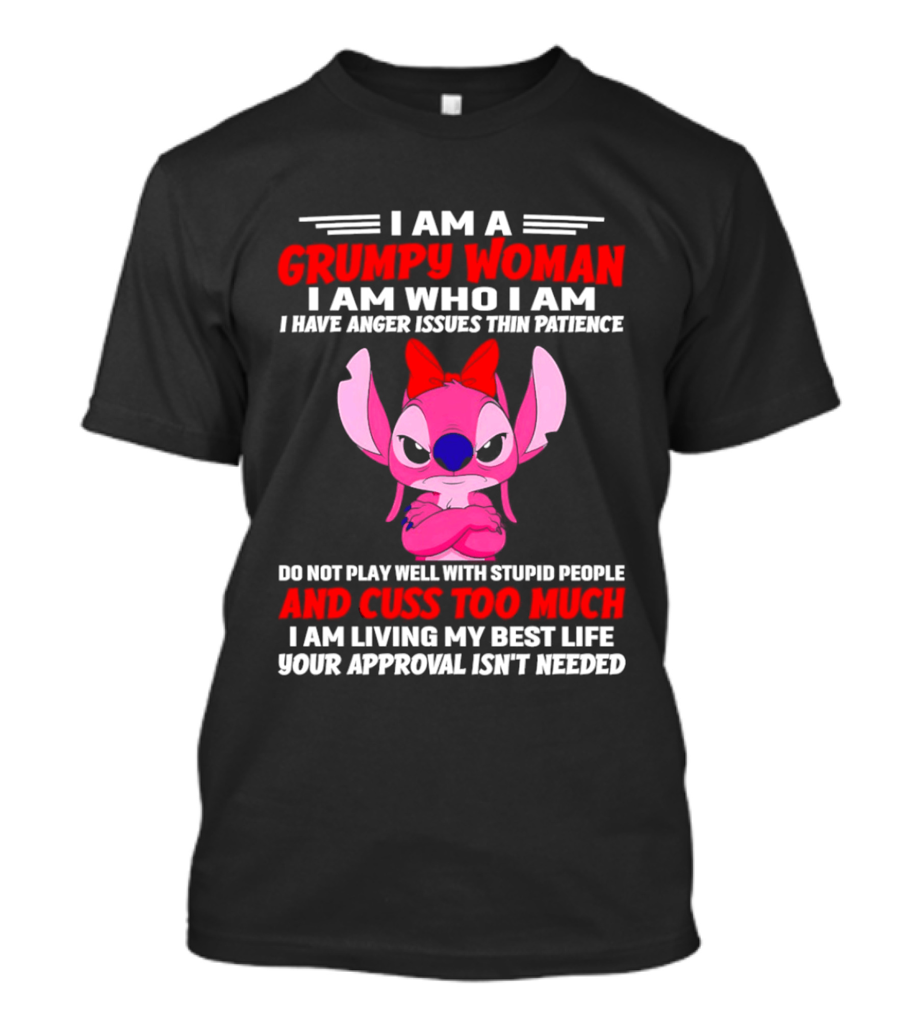 I Am A Grumpy Woman Angel Stitch Disney I Have Anger Issues Than Patience Cuss Too Much Living My Best Life Your Approval Isn't Needed T-Shirt