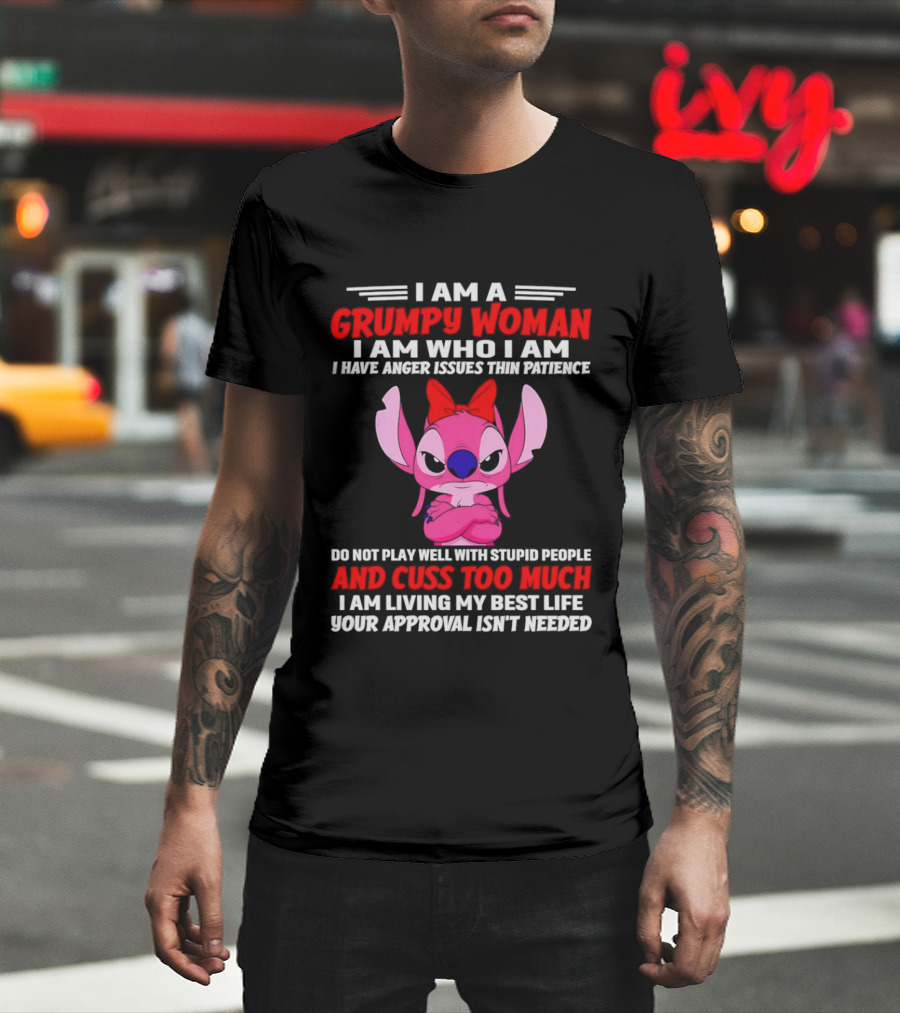 I Am A Grumpy Woman Angel Stitch Disney I Have Anger Issues Than Patience Cuss Too Much Living My Best Life Your Approval Isn't Needed T-Shirt