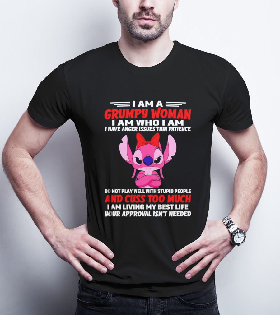 I Am A Grumpy Woman Angel Stitch Disney I Have Anger Issues Than Patience Cuss Too Much Living My Best Life Your Approval Isn't Needed T-Shirt
