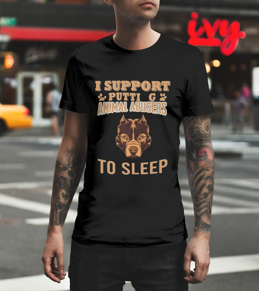 Pitbull Dog Support Putting Animal Abusers To Sleep T-Shirt