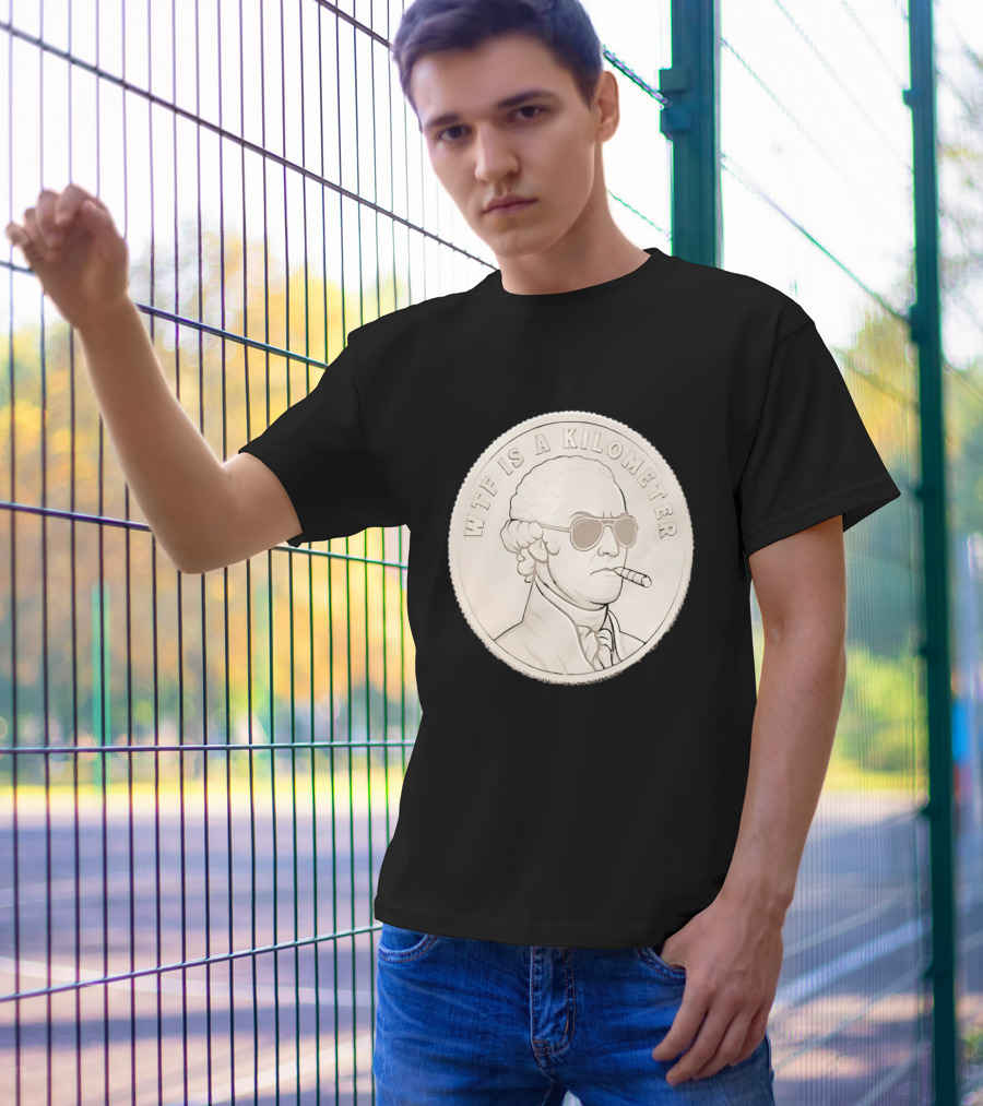 WTF Is A Kilometer Founding Father Smoking Sunglasses Coin T-Shirt