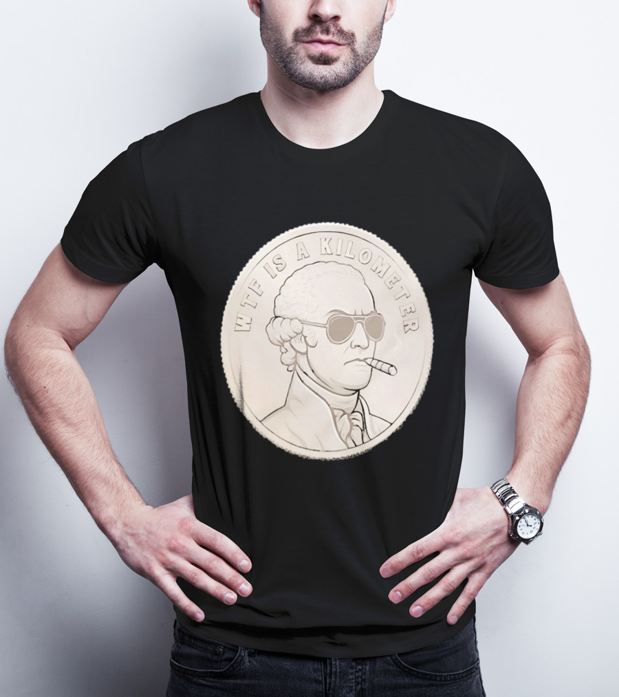 WTF Is A Kilometer Founding Father Smoking Sunglasses Coin T-Shirt