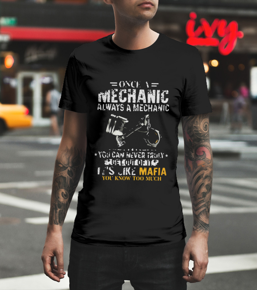 Once A Mechanic Always A Mechanic It's Like Mafia You Know Too Much T-Shirt
