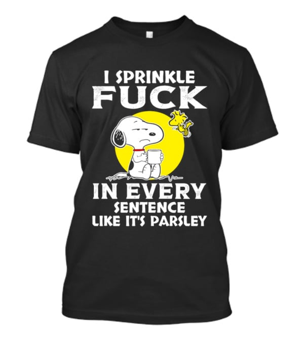 Snoopy I Sprinkle F*ck Like It's Parsley In Every Sentence T-Shirt