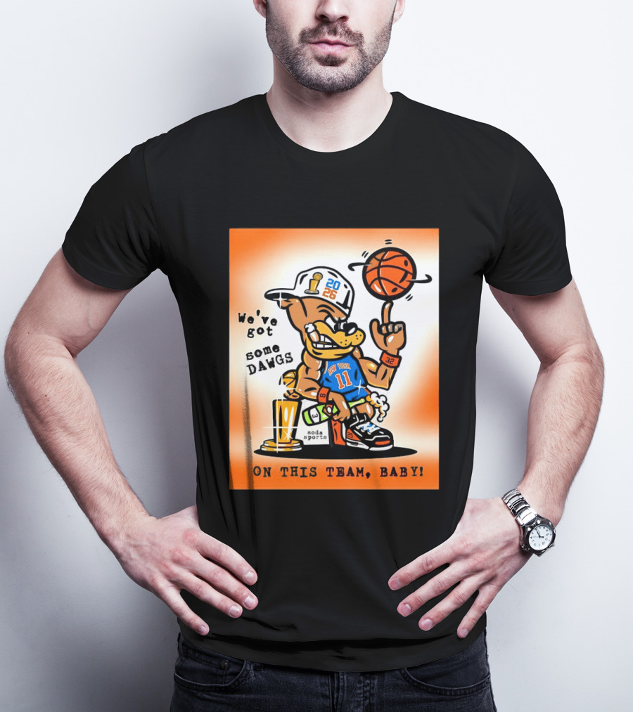 New York Knicks Basketball Dog We've Got Some Dawgs On The Team Bab T-Shirt