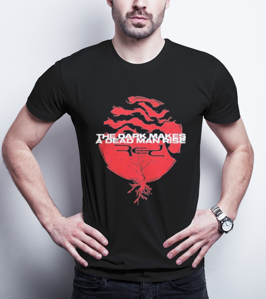 The Dark Makes A Dead Man Rise Red T-Shirt