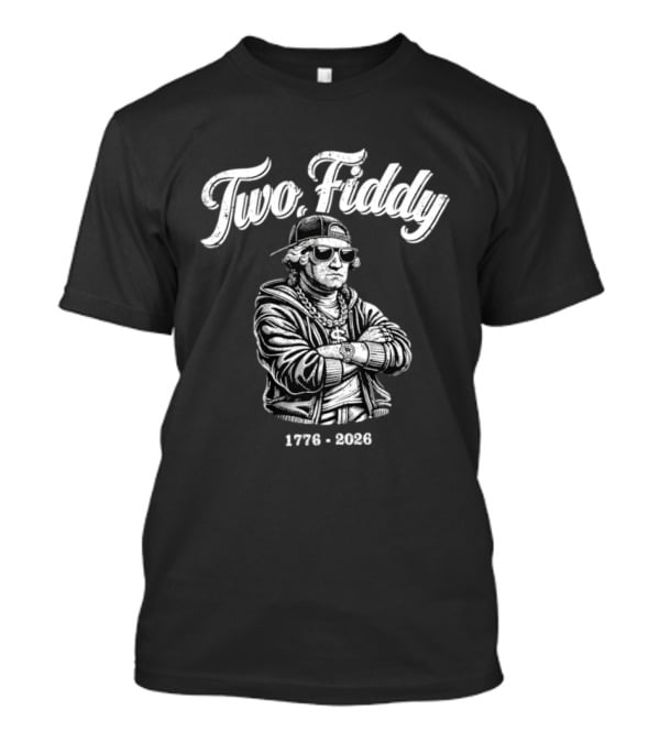 Two Fiddy George Washington 1776 2026 4th Of July Hip Hop Style USA Celebration T-Shirt
