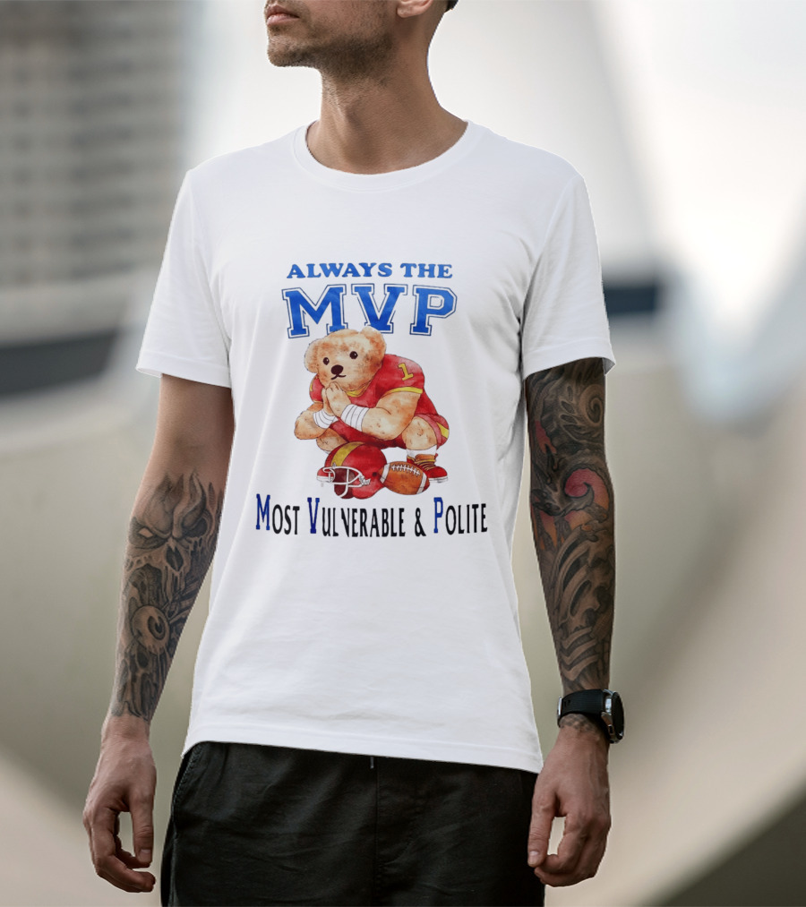 Always The MVP Most Vulnerable And Polite Football Teddy Bear T-Shirt