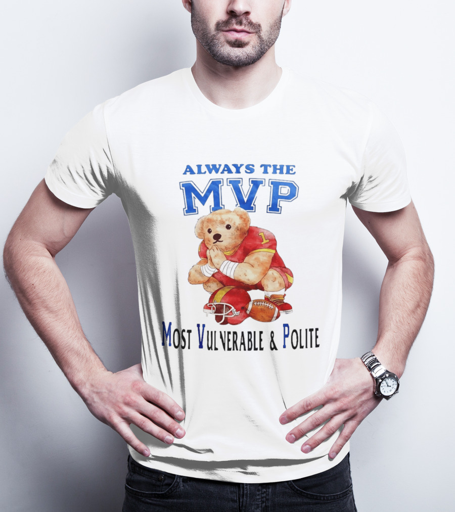 Always The MVP Most Vulnerable And Polite Football Teddy Bear T-Shirt
