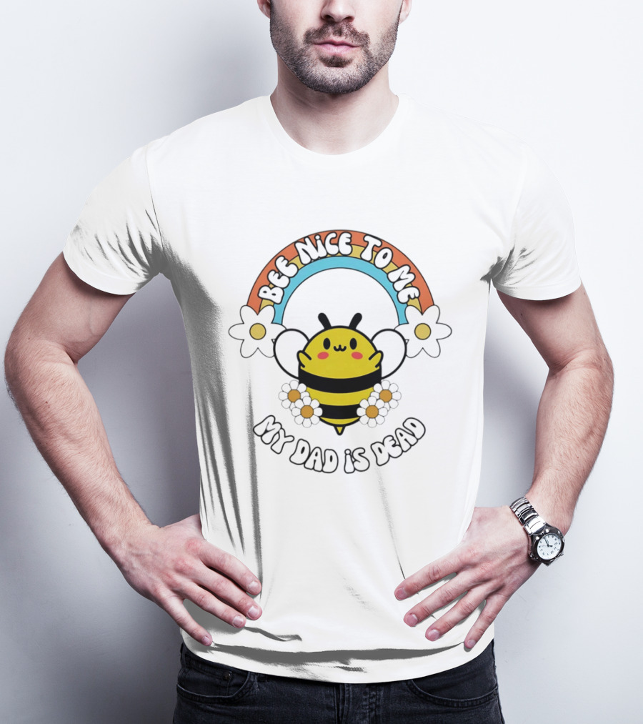 Bee Nice To Me My Dad Is Dead Dark Humor Rainbow Bee T-Shirt