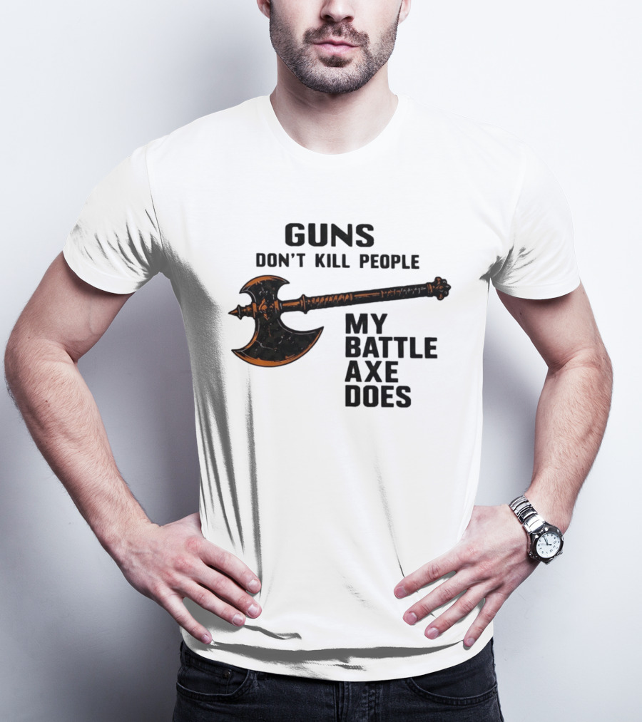 Guns Don't Kill People My Battle Axe Does Classic Axe Culture T-Shirt