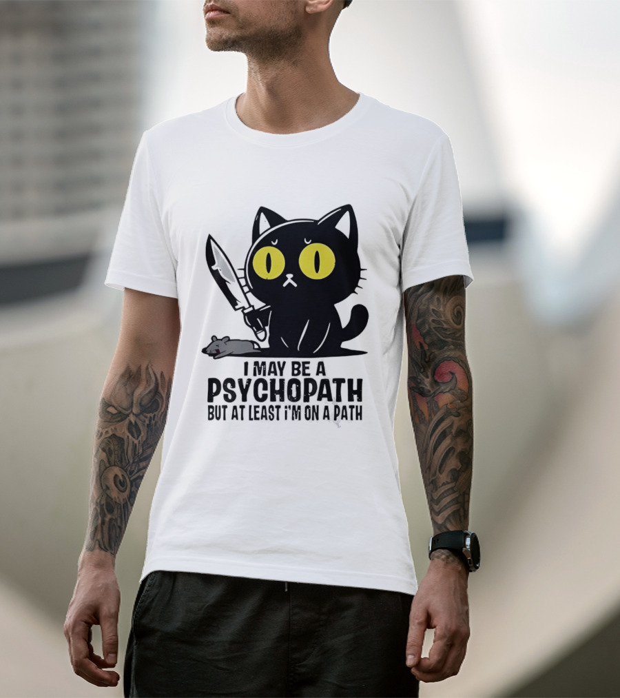 I May Be A Psychopath Black Cat Knife Mouse Path T-Shirt