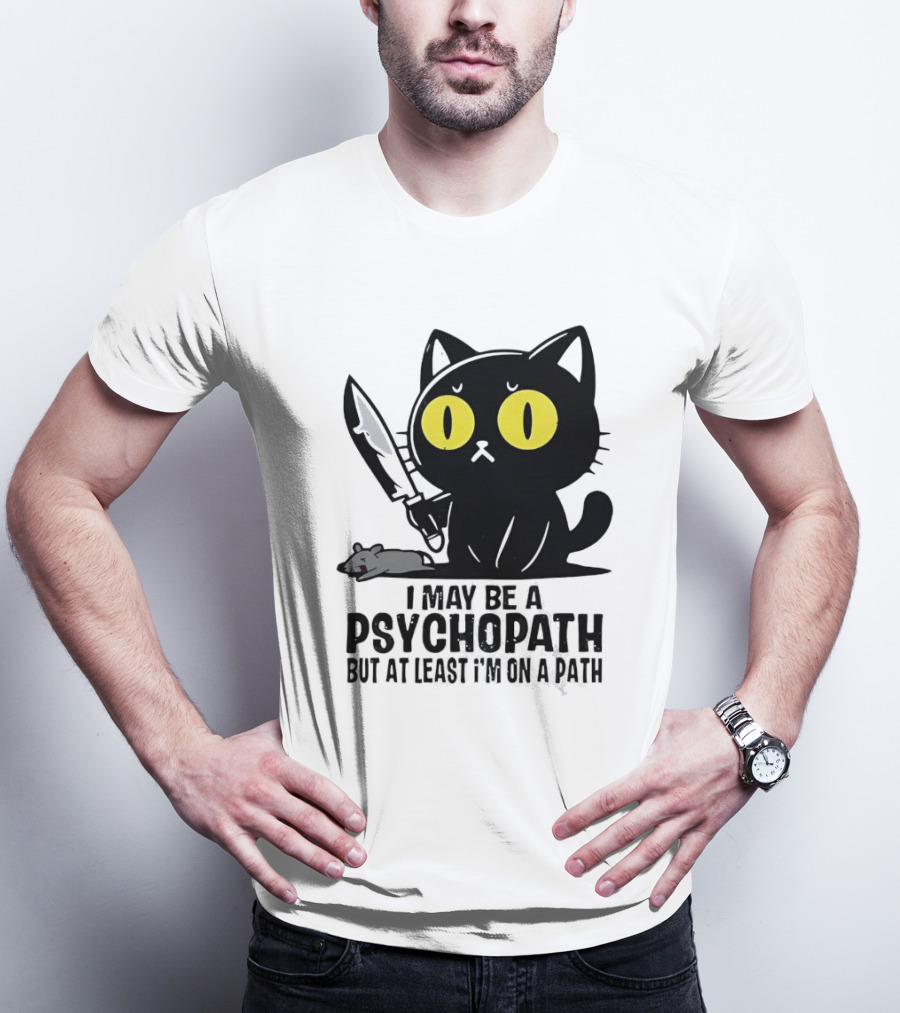 I May Be A Psychopath Black Cat Knife Mouse Path T-Shirt