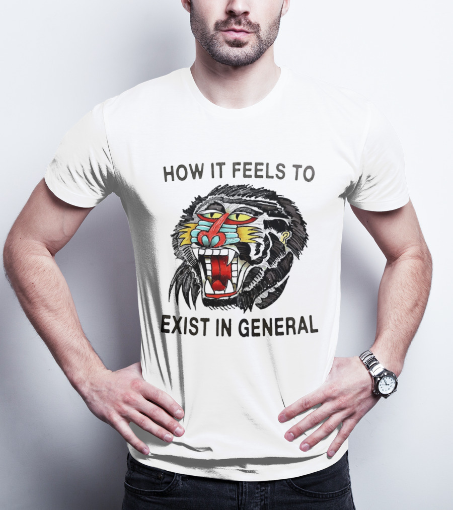 How It Feels To Exist In General Baboon Howling T-Shirt