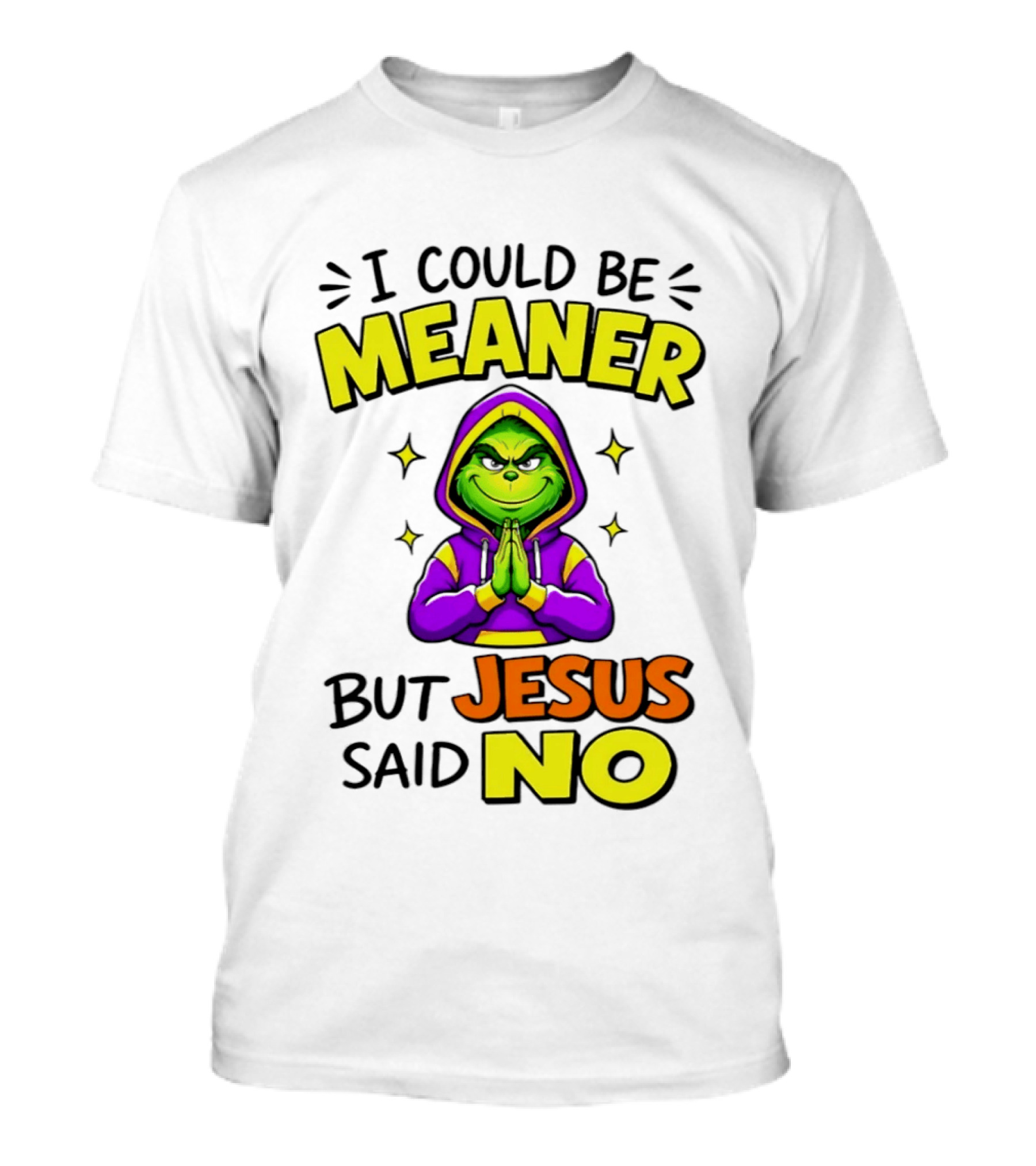I Could Be Meaner But Jesus Said No Grinch Prayer T-Shirt