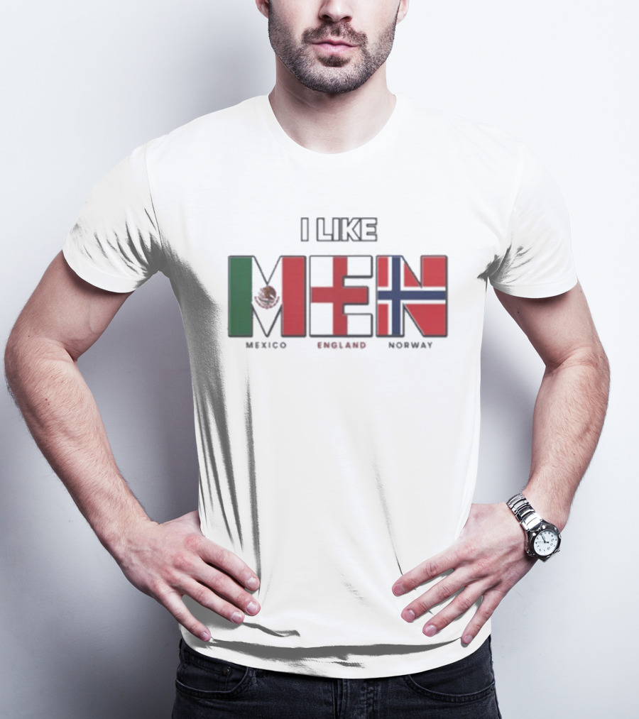 I Like Men Mexico England Norway Flags T-Shirt