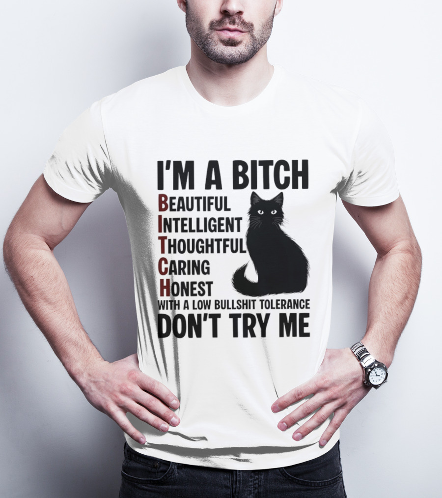I'm A Bitch Beautiful Intelligent Thoughtful Caring Honest With A Low Bullshit Tolerance Don't Try Me Cat T-Shirt