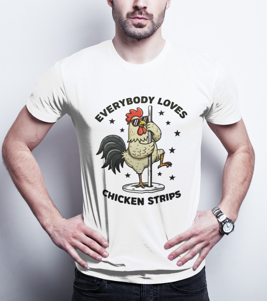 Everybody Loves Chicken Strips Funny Pole Dancing Chicken T-Shirt
